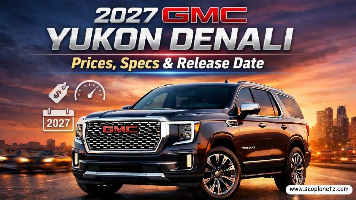 2027 GMC Yukon Denali: Prices, Specs & Release Date — Best Complete Guide